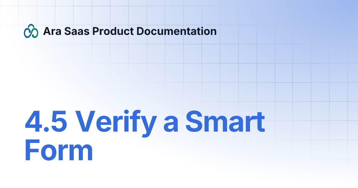 4.5 Verify a Smart Form | Ara Saas Product Documentation